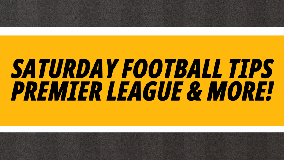 Saturday Football Tips Cheat Sheet: Premier League and more